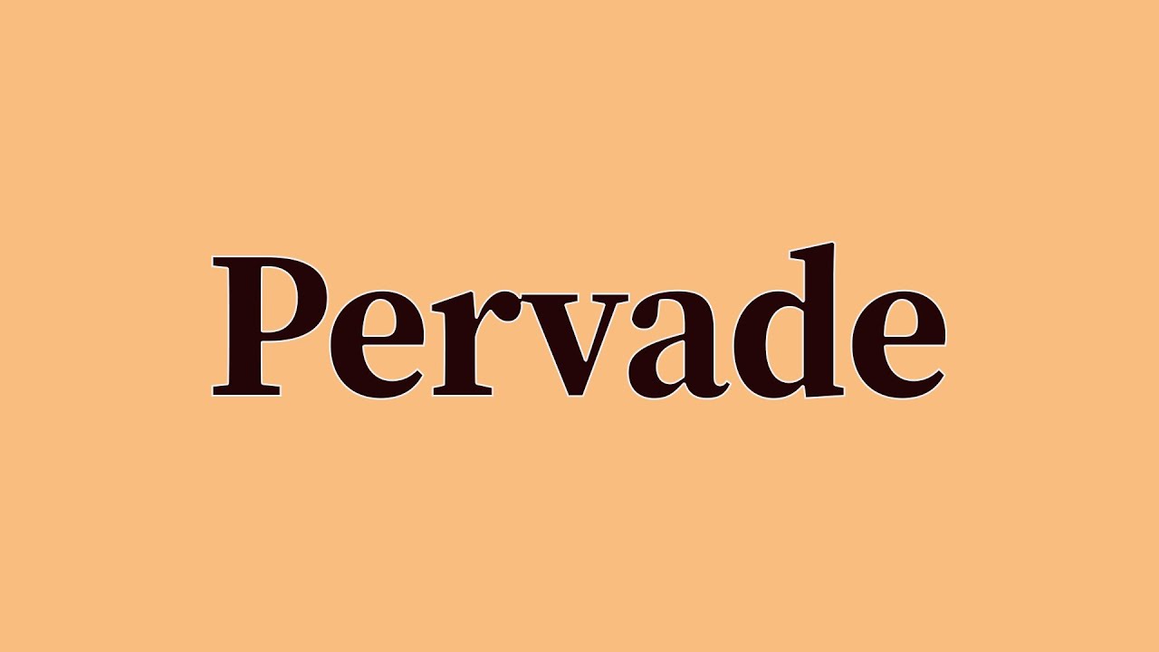 Pervade Pronunciation and Meaning - YouTube