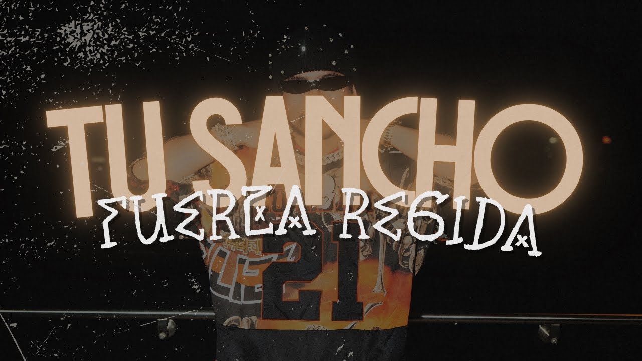 FUERZA REGIDA - TU SANCHO (LETRA/LYRICS) - videoblogs.com