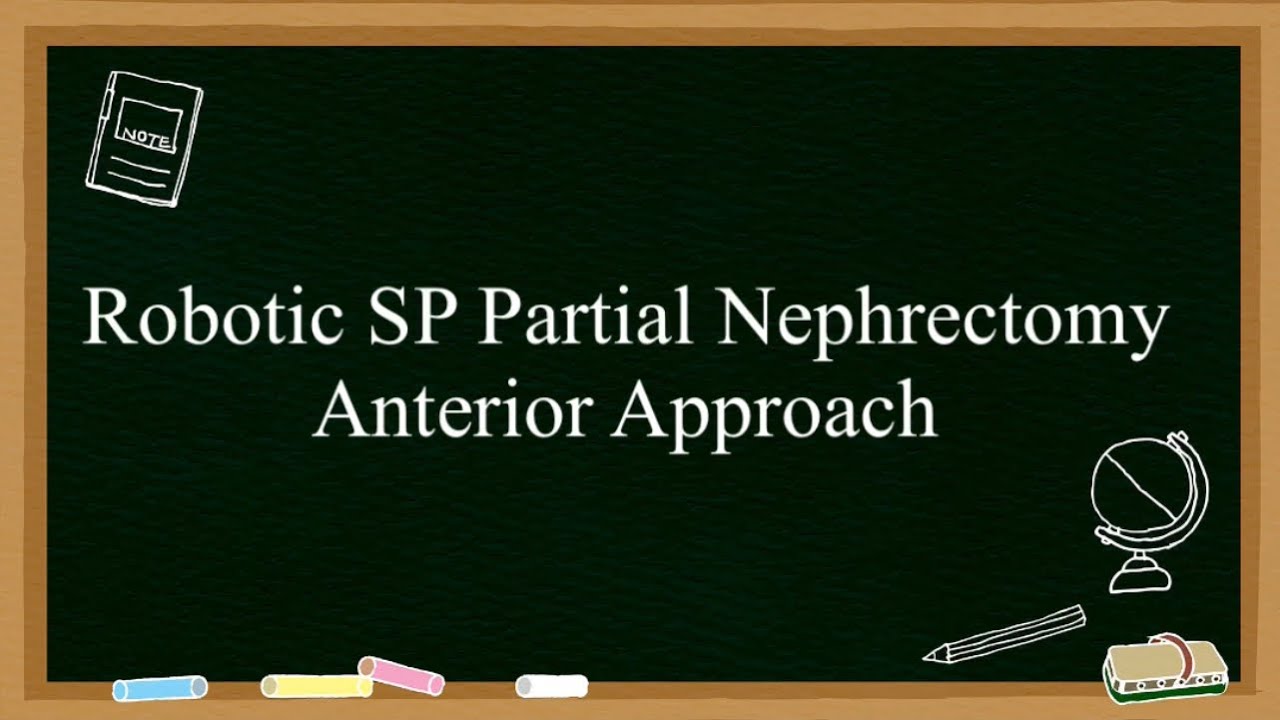 Robotic Single Port (SP) Partial Nephrectomy Anterior Approach (SARA ...