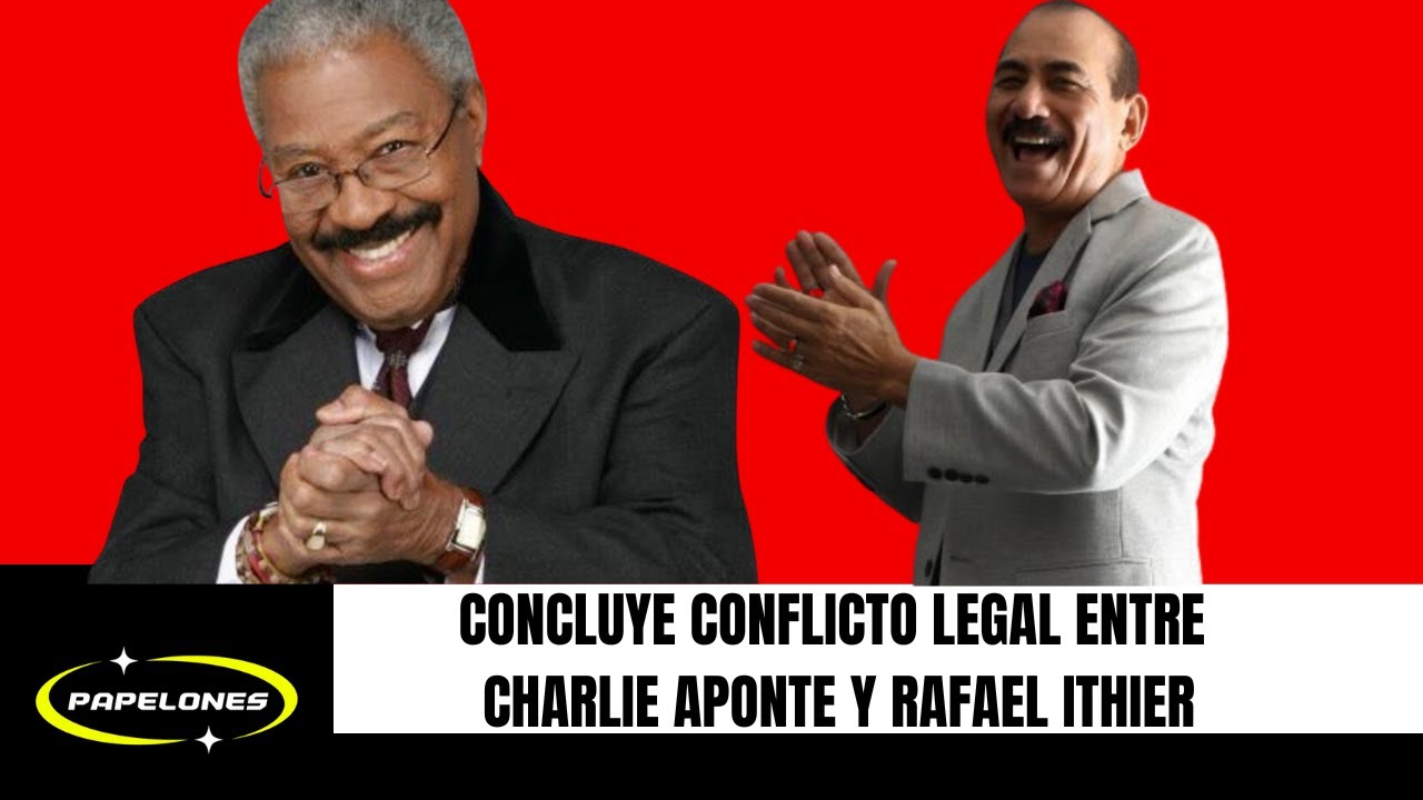 CONCLUYE CONFLICTO LEGAL ENTRE CHARLIE APONTE Y RAFAEL ITHIER - YouTube