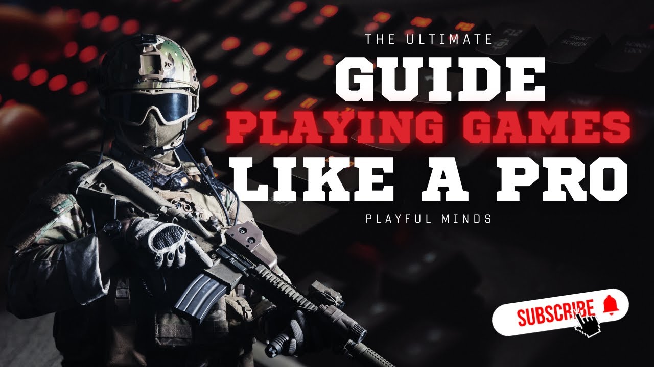 The Ultimate Guide to Playing Games Like a Pro | Master the Skills and ...