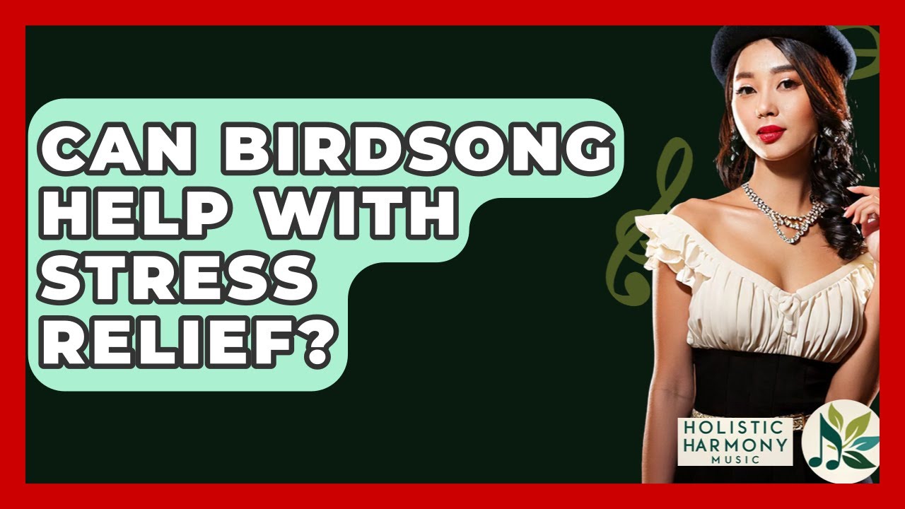 Can Birdsong Help With Stress Relief? - Holistic Harmony Music - YouTube