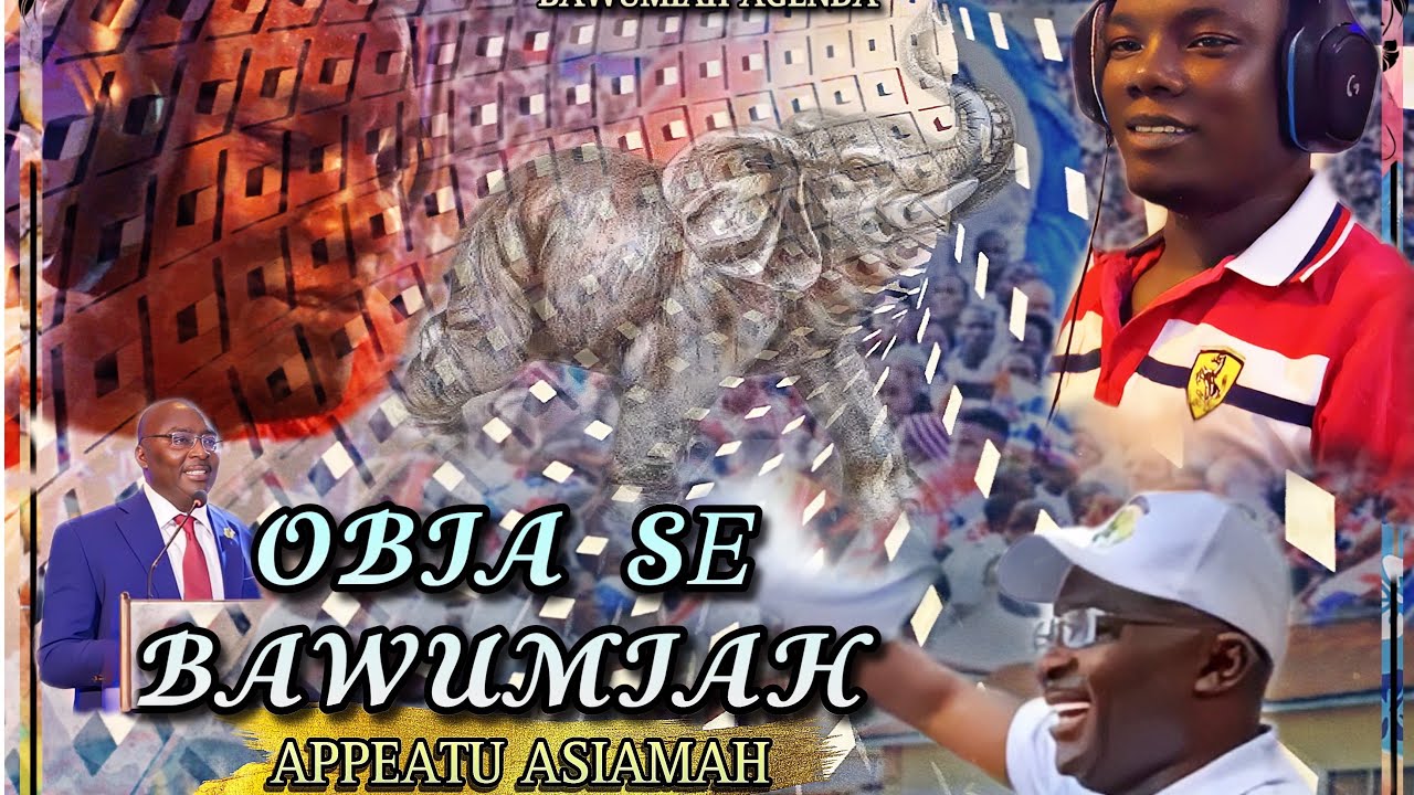 OBIAA SE BAWUMIA_Appeatu Asiamah Music (Vice President Dr Mahamudu ...