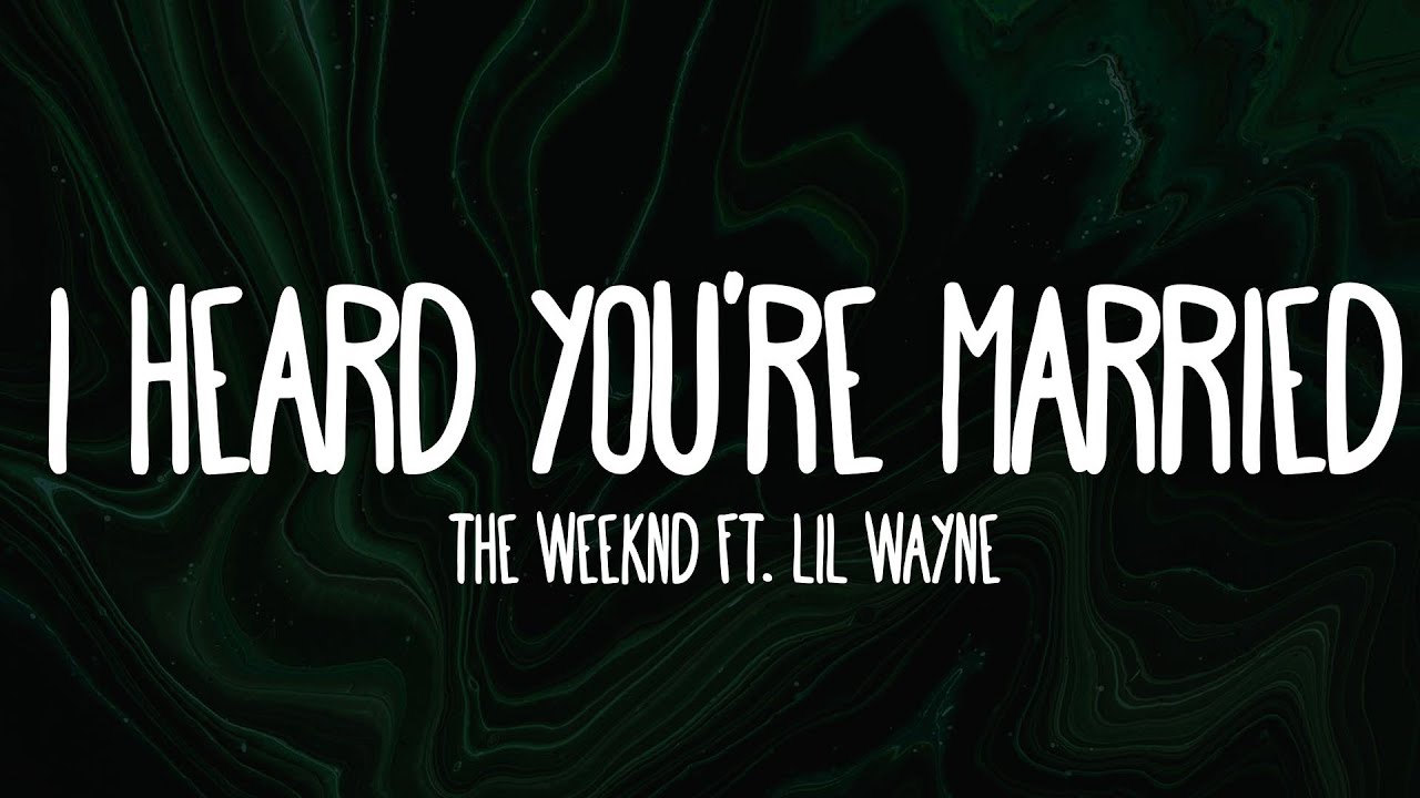 The Weeknd - I Heard You’re Married (Lyrics) Ft. Lil Wayne - YouTube