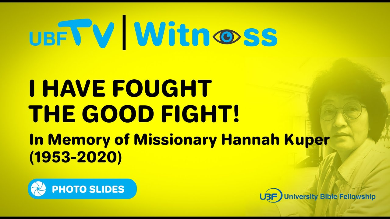 UBF TV | Witnesses - In Memory of Missionary Hannah_Kuper (1953-2020 ...