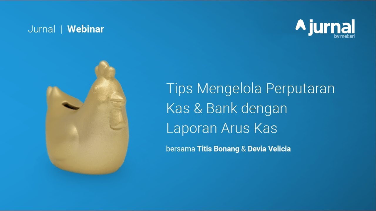 Jurnal Webinar – Tips Mengelola Perputaran Kas & Bank dengan Laporan ...