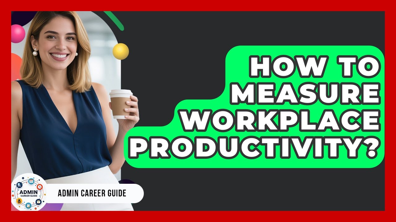 How To Measure Workplace Productivity? - Admin Career Guide - YouTube