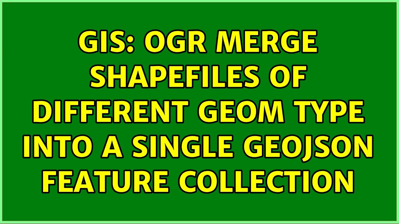 GIS: OGR merge shapefiles of different geom type into a single GeoJSON ...