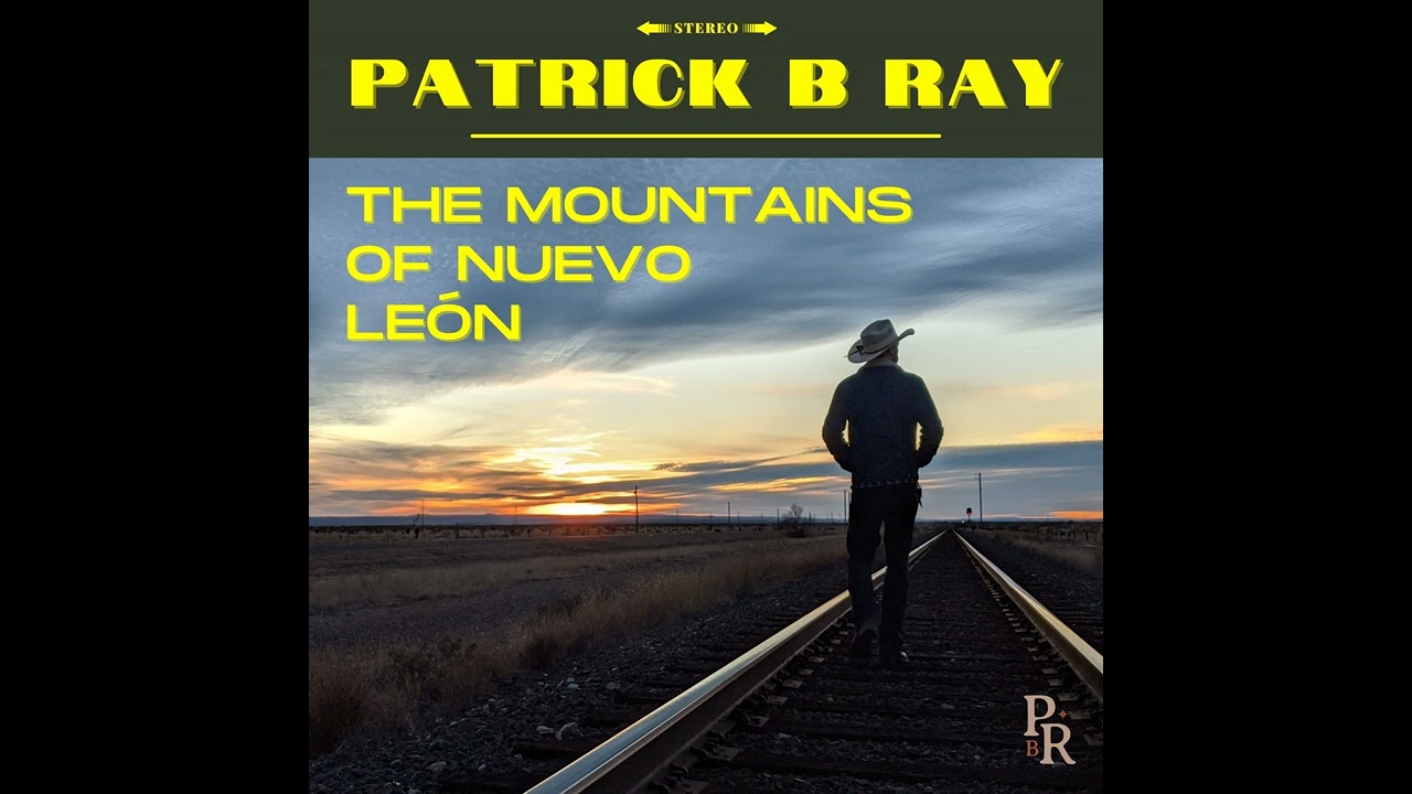 Patrick B Ray - The Mountains of Nuevo Leon - YouTube