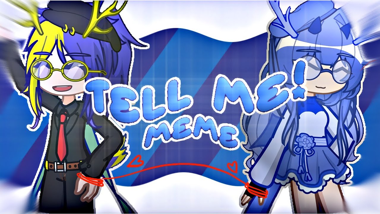 Tell Me! // Meme // 60 fps - YouTube