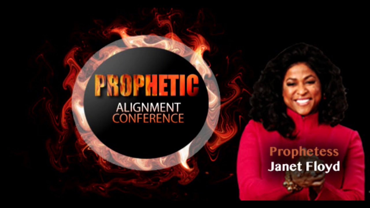Prophetic Alignment Conference - Evening service-Prophetess Janet Floyd ...