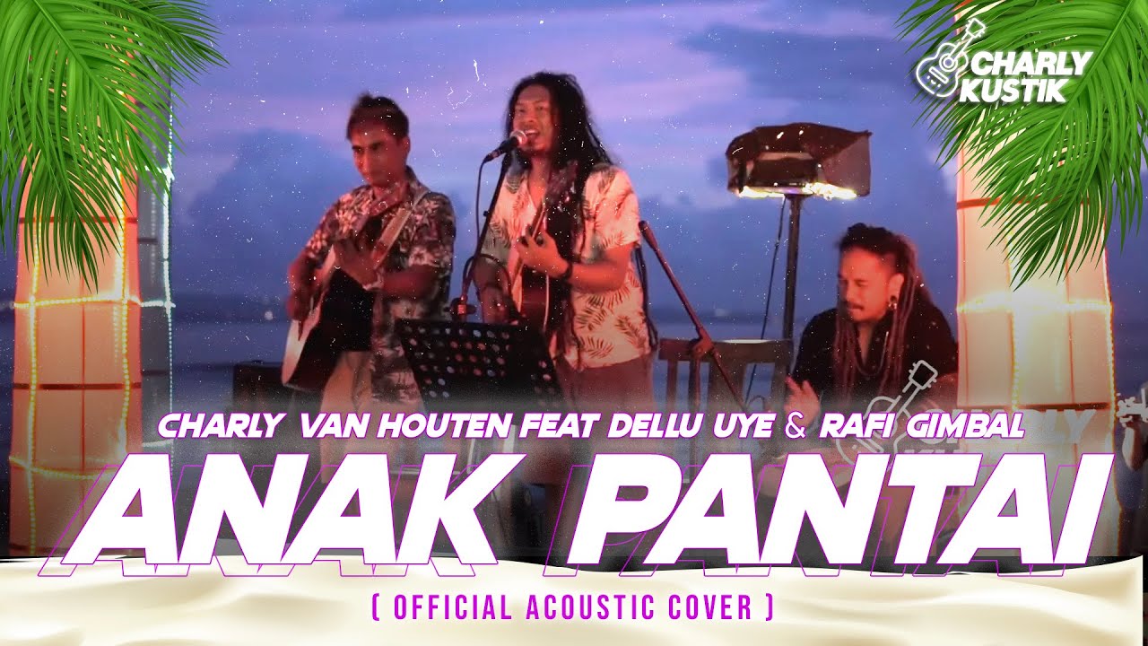 Charly Van Houten ft Rafi, Dellu - Anak Pantai ( Imanez ) - (Official ...