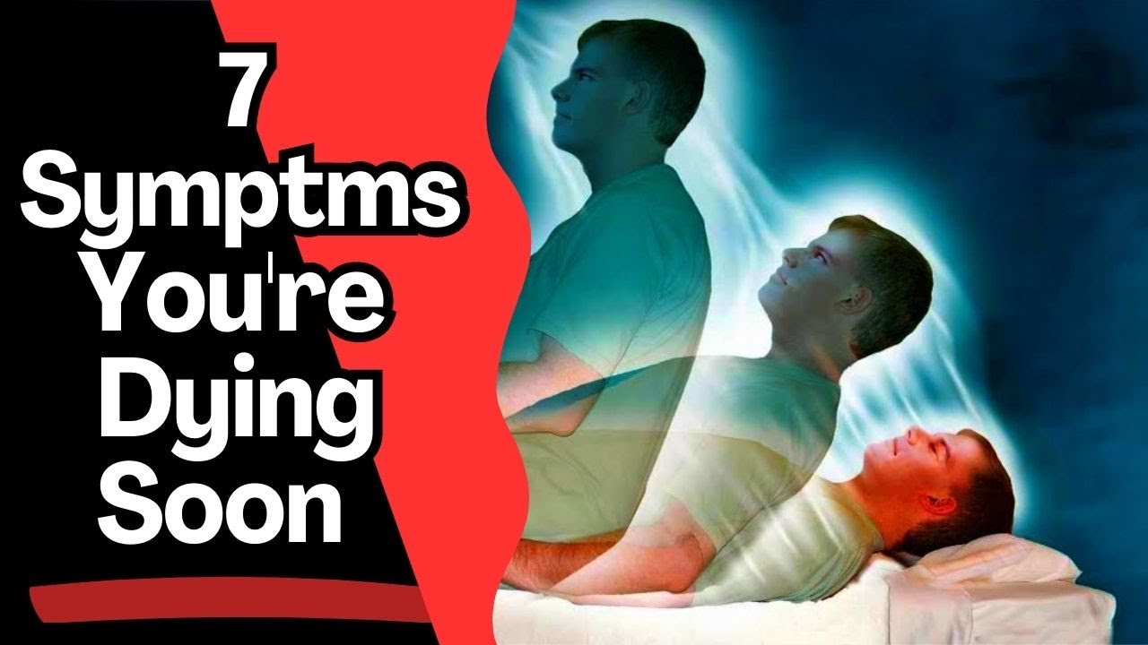 7 Symptoms You're Dying - 7 Signs You Will Die - 7 Signs You Will Die ...