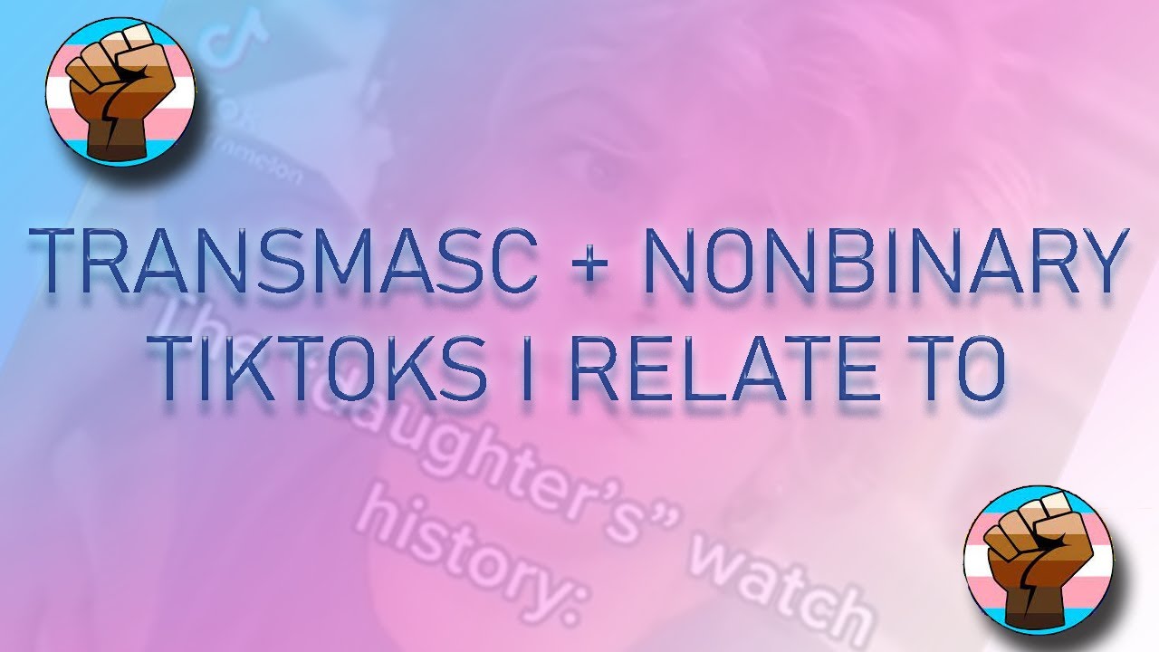 Transmasc + nonbinary tiktoks I relate to - YouTube