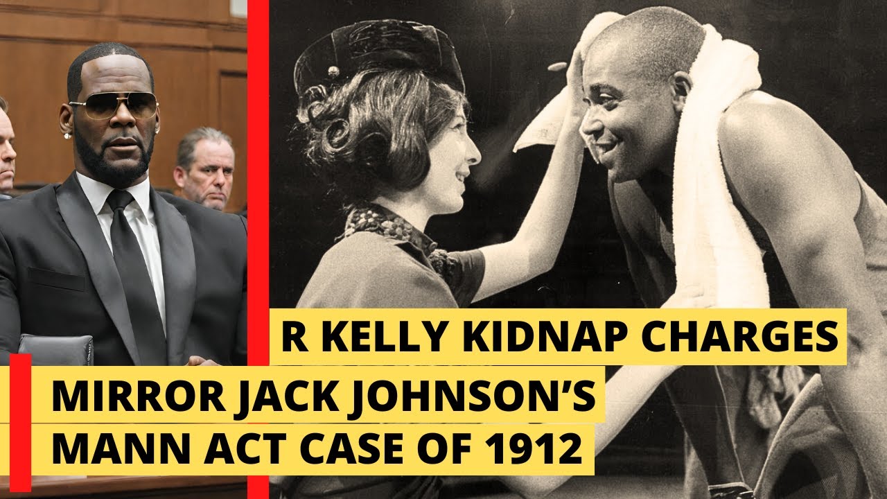 Shocking Reflection: R Kelly kidnap charges mirror Jack Johnson's Mann ...