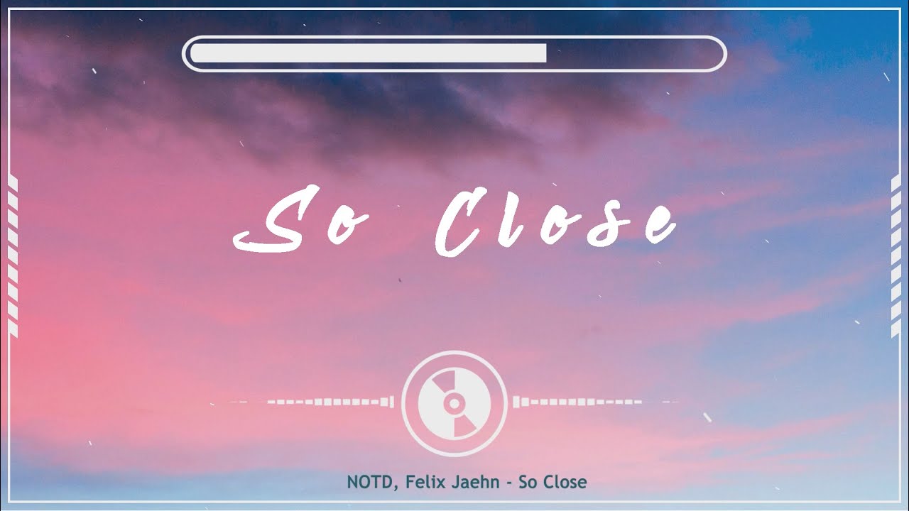 NOTD, Felix Jaehn -So Close(Lyrics)ft Georgia Ku & Captain Cuts - YouTube