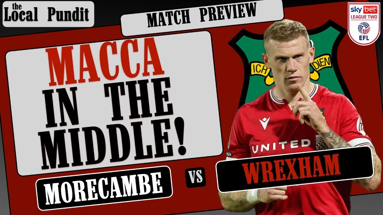 MACCA IN THE MIDDLE! | Match Preview | Morecambe FC v Wrexham AFC | EFL ...