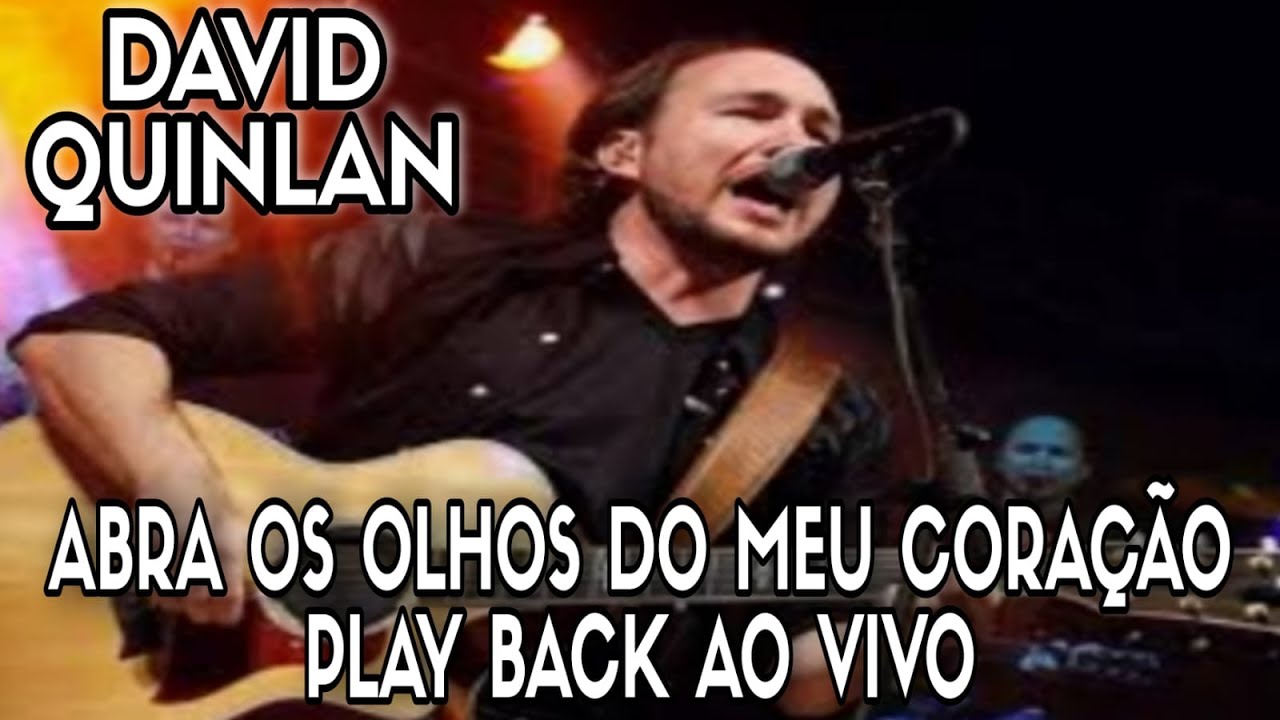 DAVID QUINLAN - ABRA OS OLHOS DO MEU CORAÇÃO - PLAY BACK AO VIVO ...