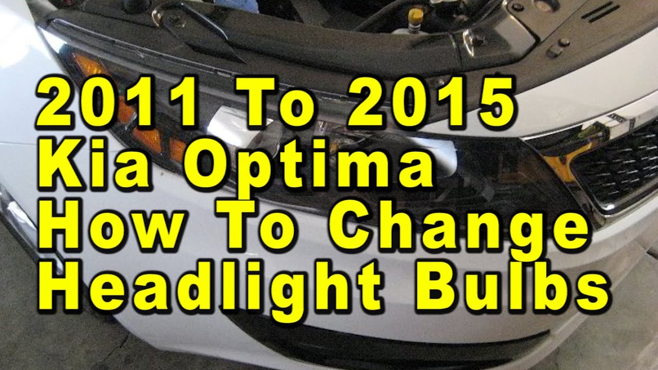 2011 To 2015 Kia Optima How To Change Headlight Bulbs With Part Numbers ...