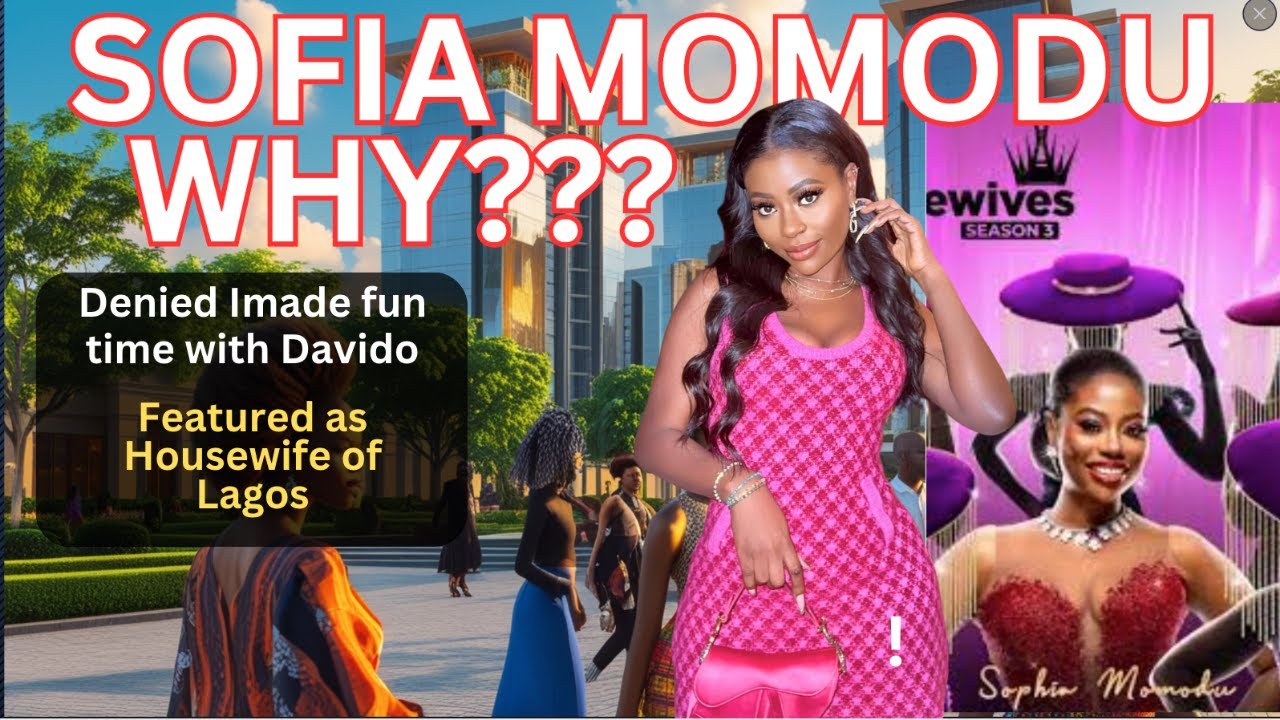 SOFIA MOMODU WHY? DENIED IMADE FUN TIME WITH DAVIDO - YouTube