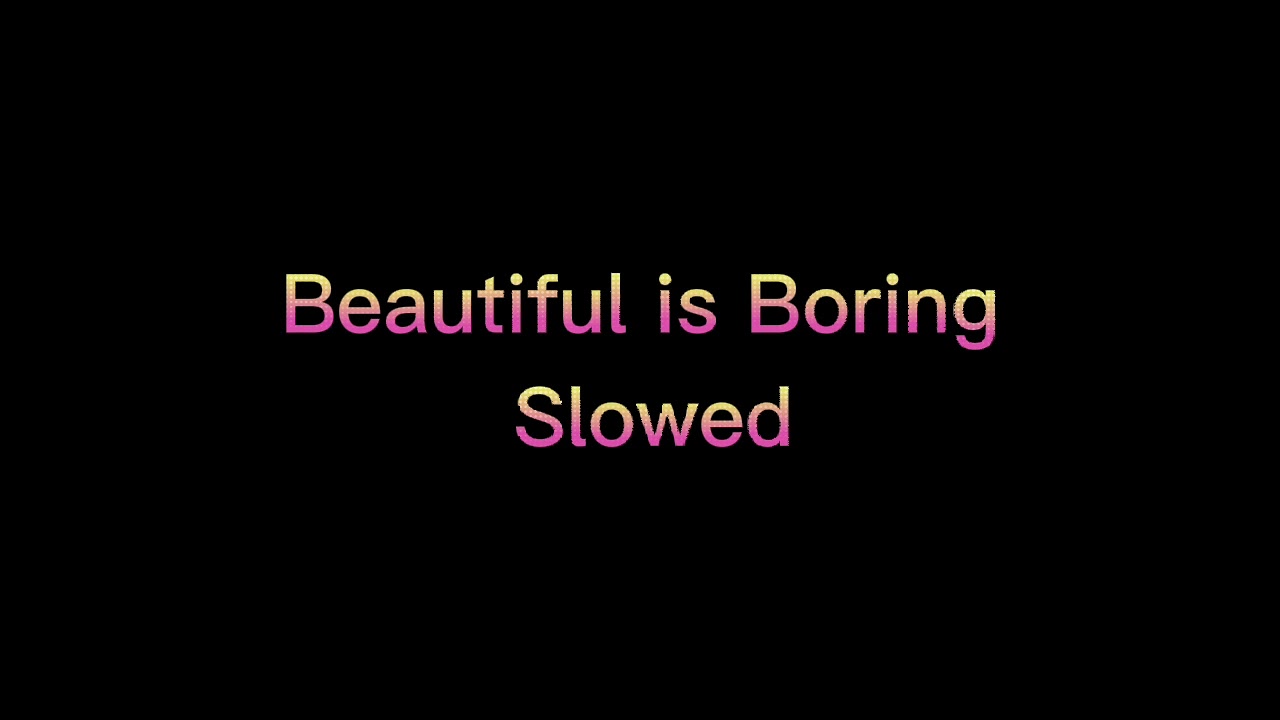 |Beautiful is Boring| |Slowed| - YouTube