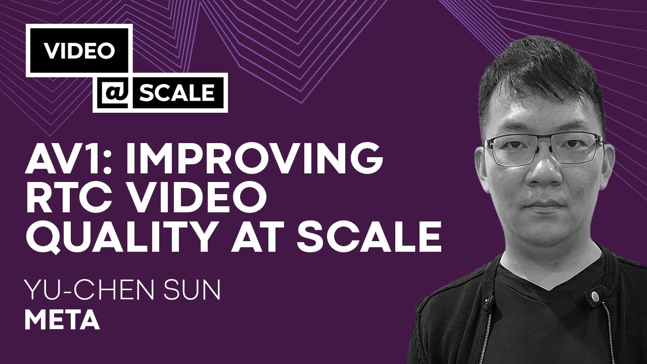 AV1: Improving RTC Video Quality at Scale | Yu-Chen Sun - YouTube