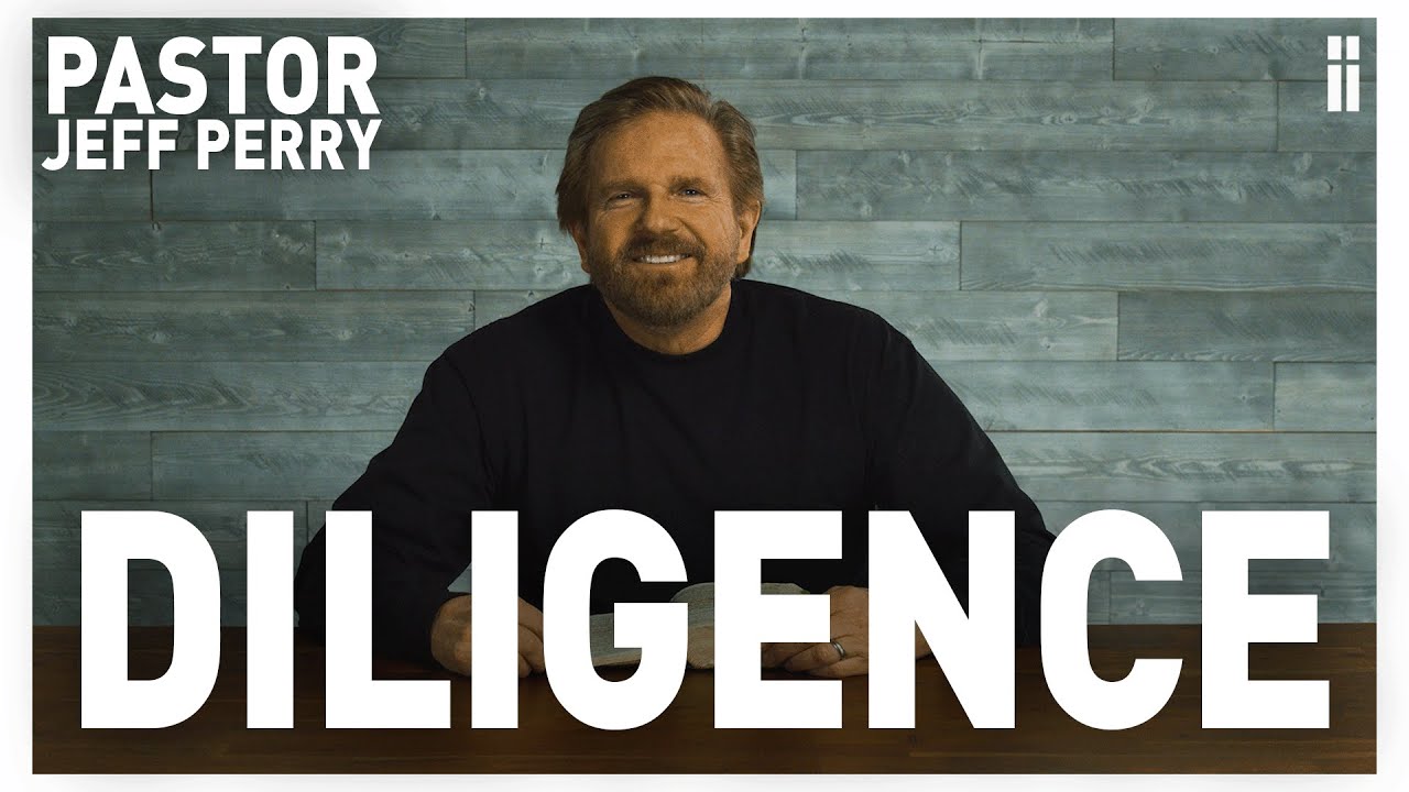 Learning to Live and Work Earnestly | Diligence | Pastor Jeff Perry ...