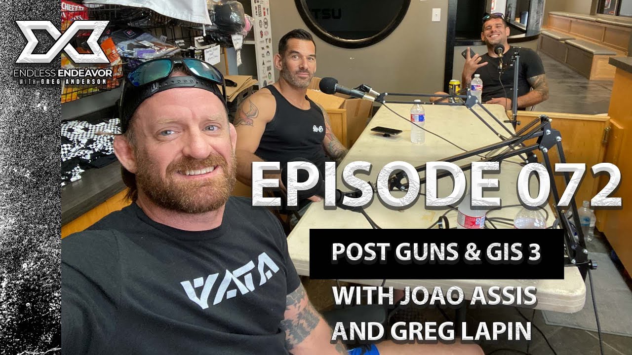 Episode 072 Post Guns & Gis 3 w Joao Assis and Greg Lapin Endless ...