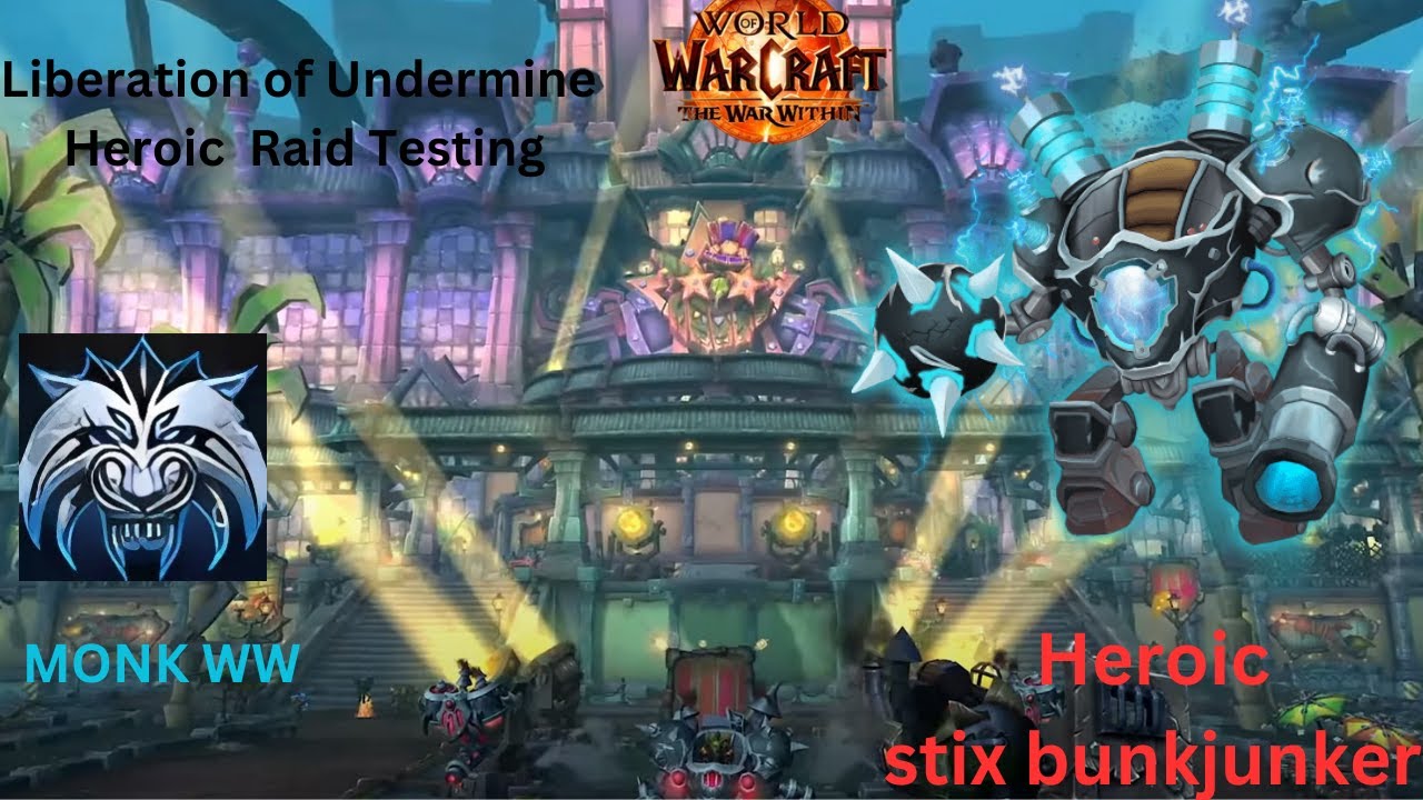 Heroic- Stix bunkjunker-Liberation of Undermine Raid Testing-Monk ww ...