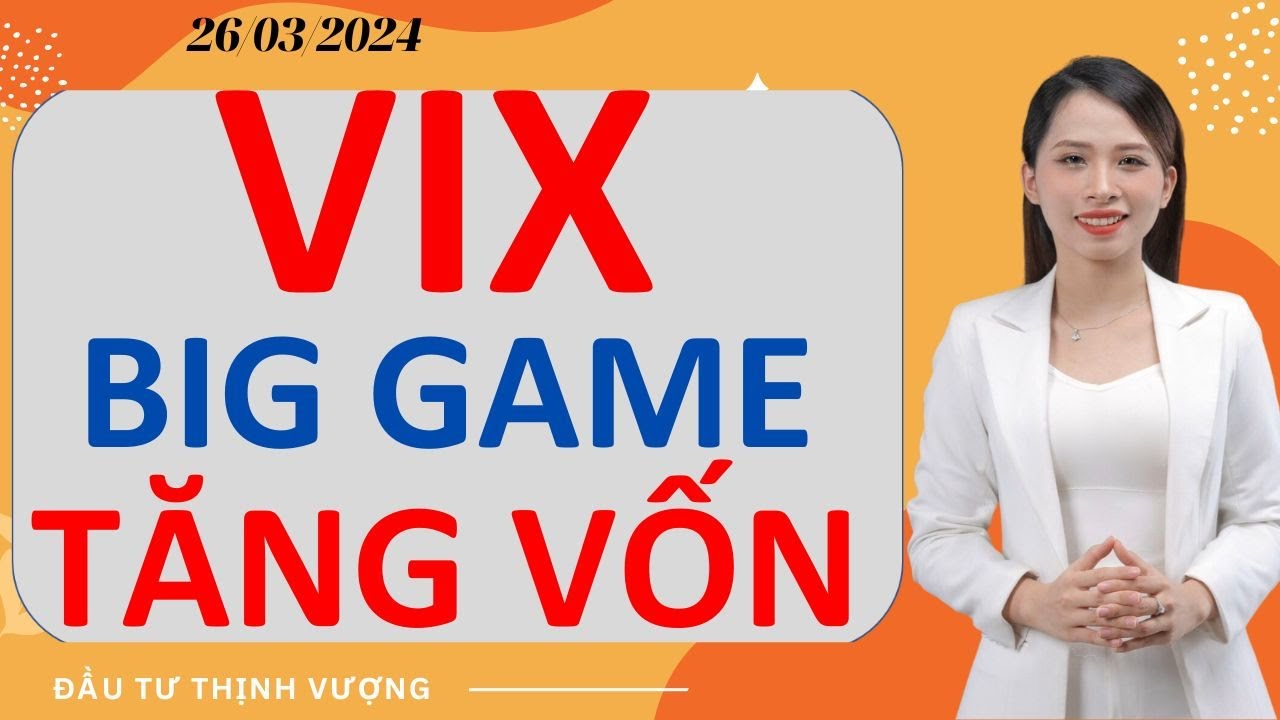 VIX BIG GAME TĂNG VỐN - YouTube