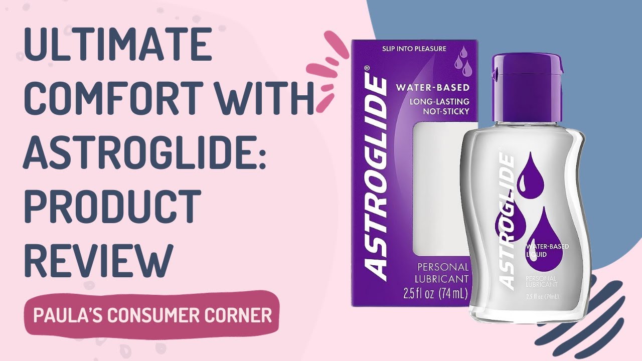 Your Guide to Unforgettable Moments with Astroglide Comfort! - YouTube