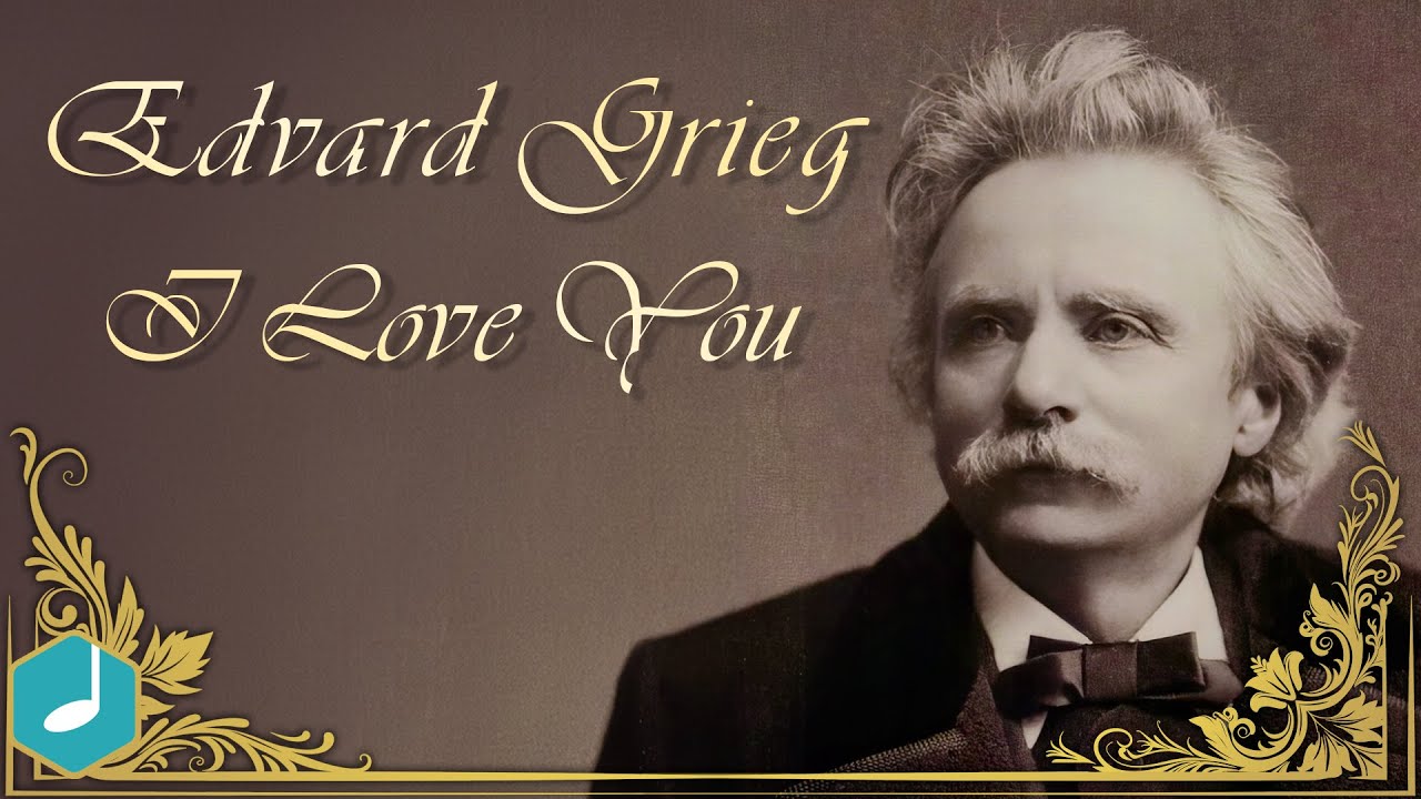 Edvard Grieg - I Love You - YouTube