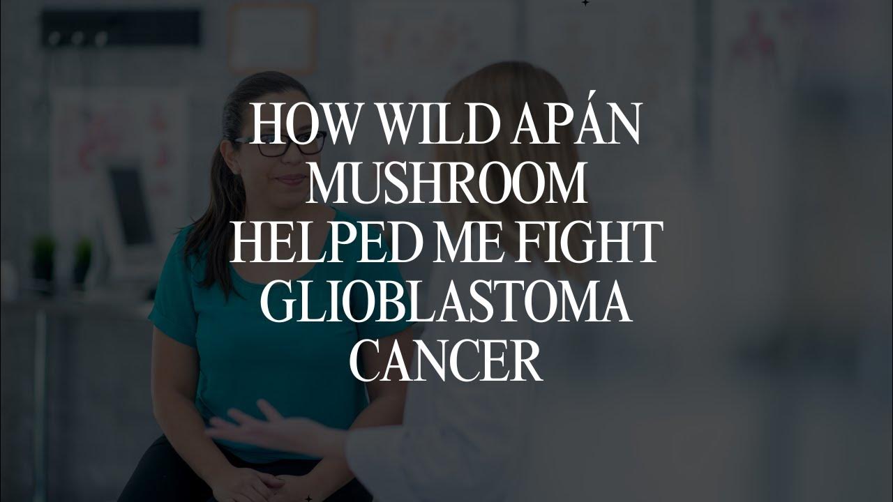 How Wild Apán Mushroom Helped Me Fight Glioblastoma Cancer - YouTube