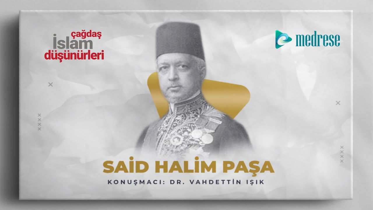 Said Halim Paşa I Dr. Vahdettin Işık I Çağdaş İslam Düşünürleri - YouTube