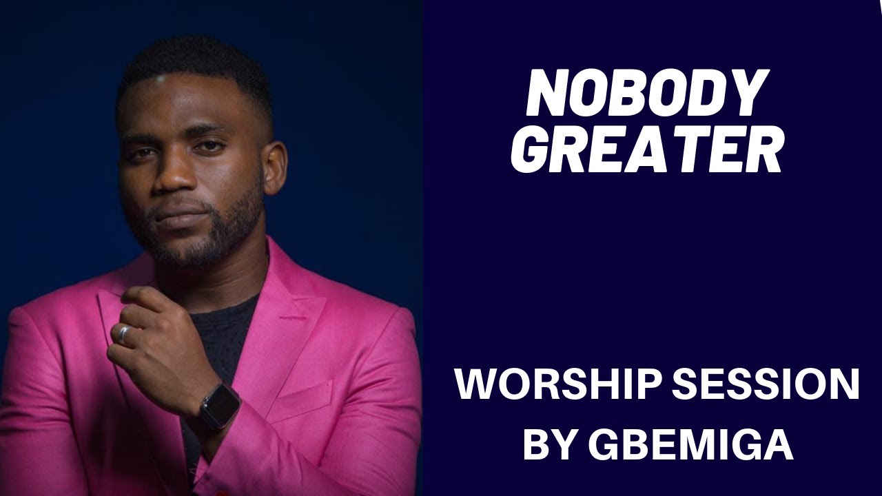 NOBODY GREATER || WORSHIP BY GBEMIGA ADEJUMO || AGAPE INTERNATIONAL ...