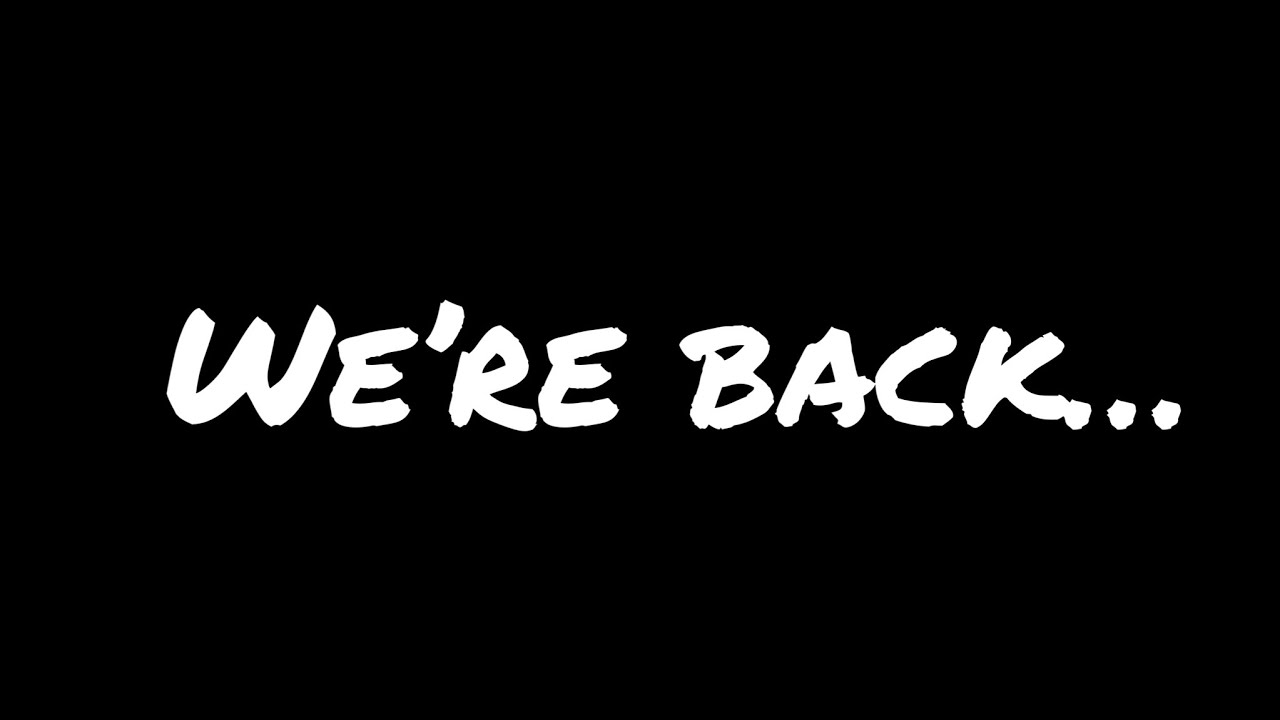 We’re back officially - YouTube