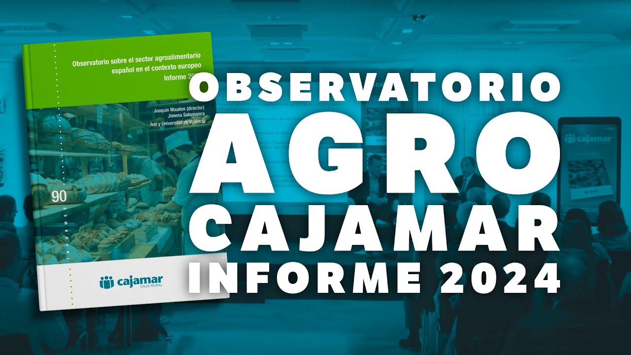 📗 Presentación del Informe 2024 del Observatorio Agro Cajamar - YouTube