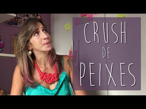 CRUSH DOS SIGNOS: PEIXES