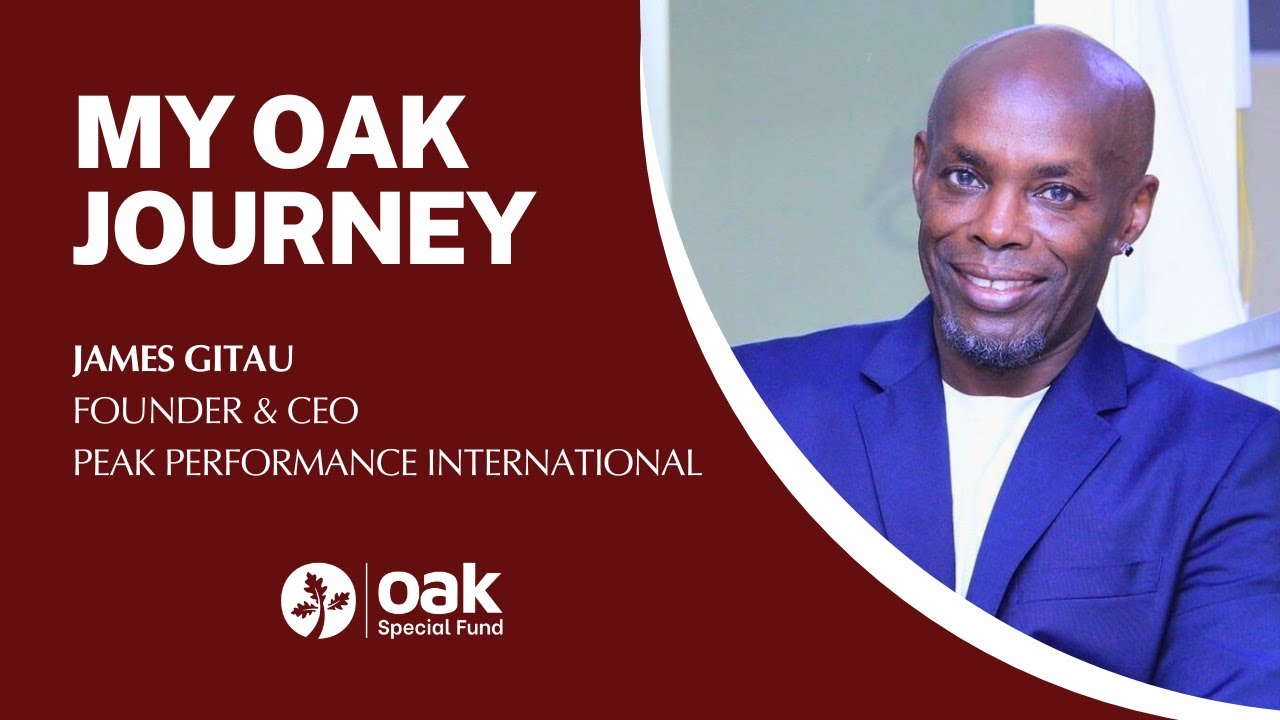 James Gitau (Founder & CEO Peak Performance International) - My Oak Journey #OakSpecialFund ...
