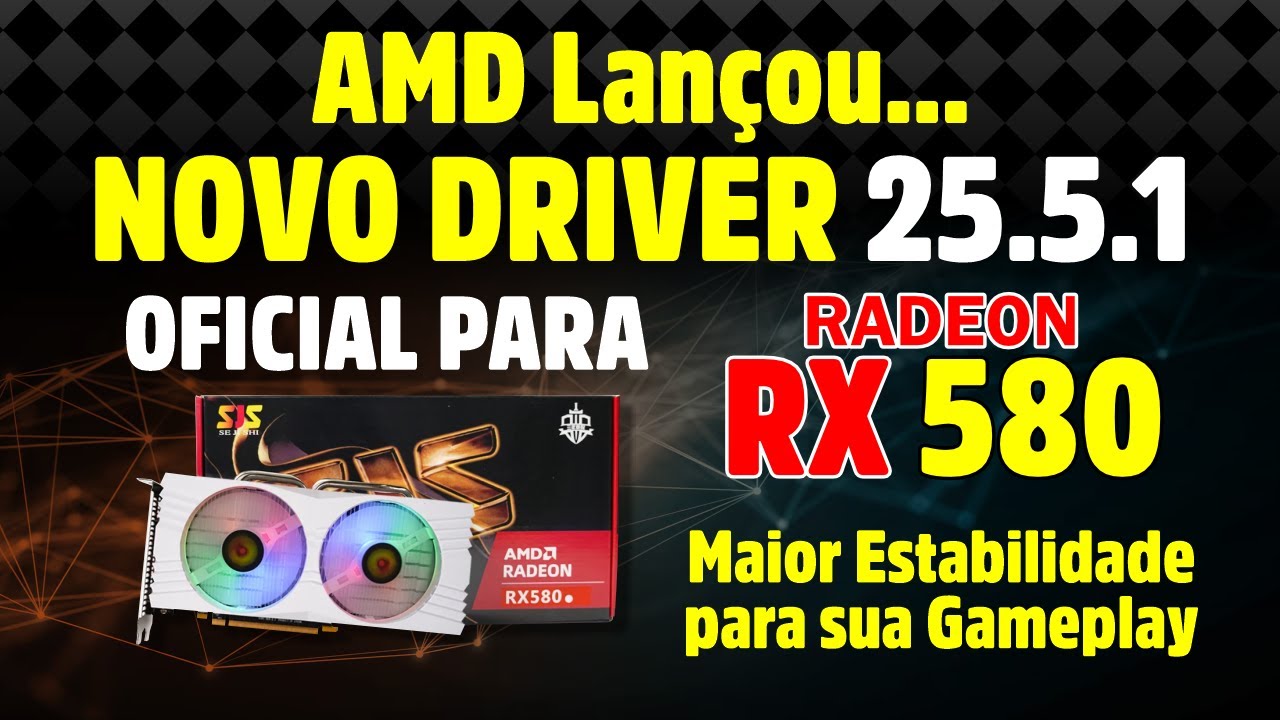 Novo Driver AMD 25.5.1 para RX 580 – Desempenho Surpreendente - melhor ...