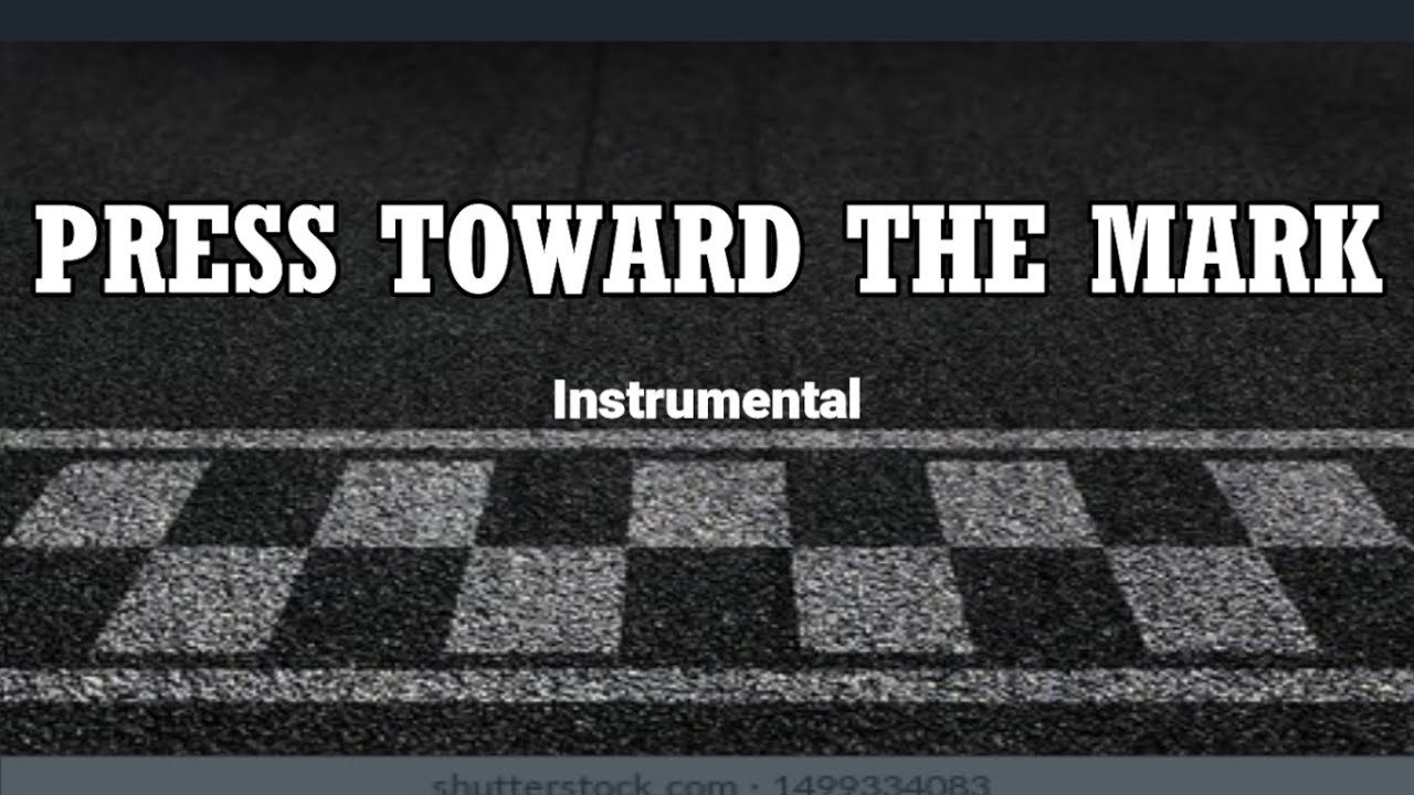 PRESS TOWARD THE MARK | Instrumental - YouTube