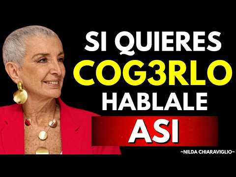 Si quieres ENAMORARLO por completo, HÁBLALE ASÍ | Nilda Chiaraviglio
