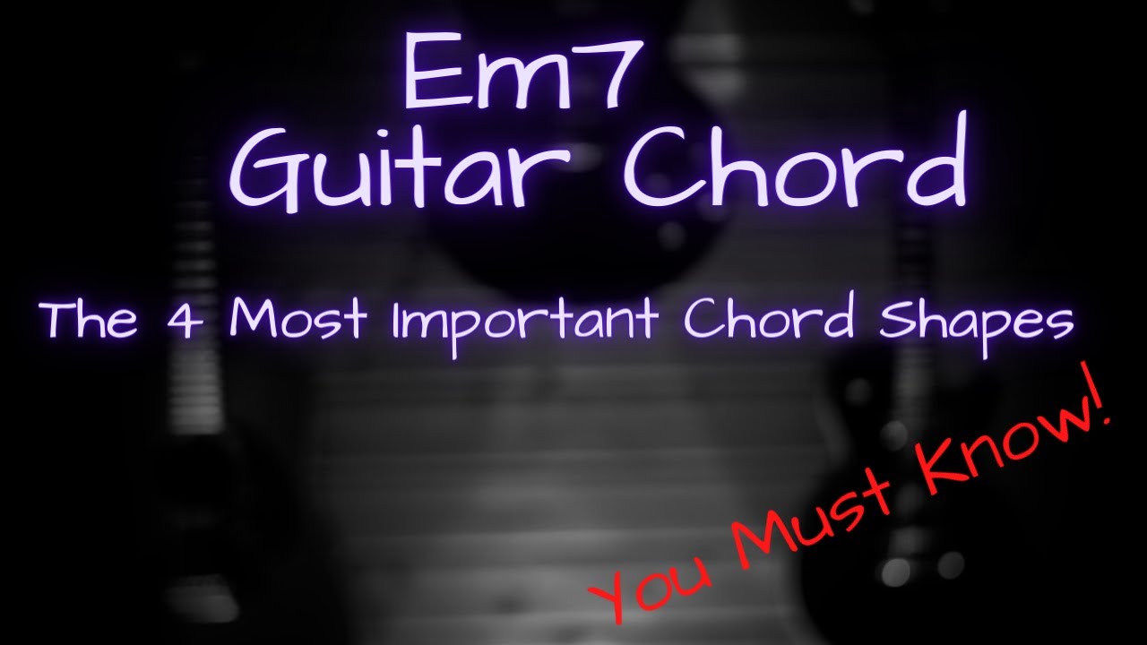 How To Play The Em7 Chord On Guitar – Learn The 4 Most Important - YouTube