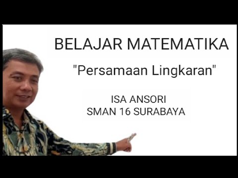 Part 1. Persamaan Lingkaran. Isa Ansori. Matematika. SMAN 16 SURABAYA ...