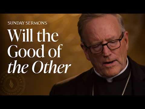 Will the Good of the Other – Bishop Barron's Sunday Sermon