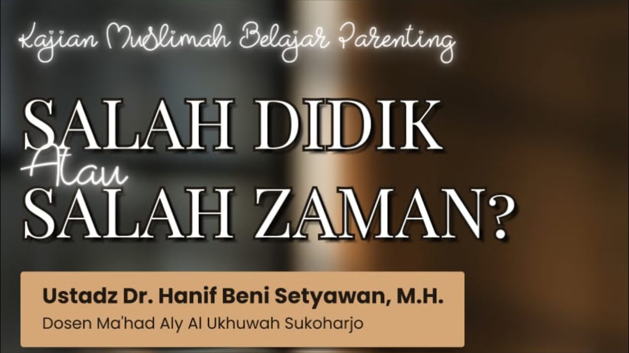🔴PARENTING "SALAH DIDIK ATAU SALAH ZAMAN ?" | Ustadz Dr. Hanif Beni ...
