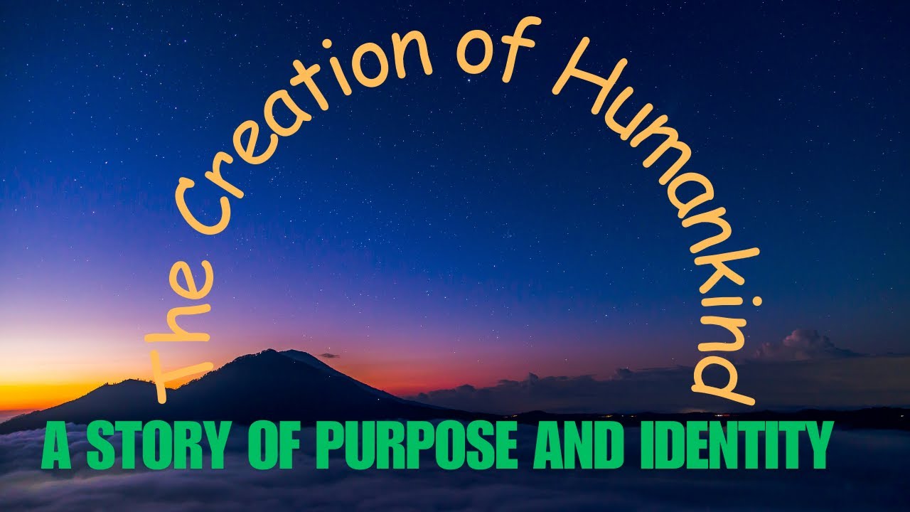 The creation of humankind a story of purpose and identity - YouTube
