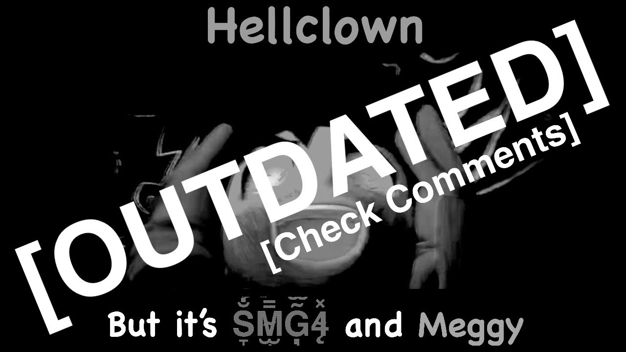 [OUTDATED, CHECK PINNED] Hellclown but SMG4 and Meggy sing it (Tricky ...
