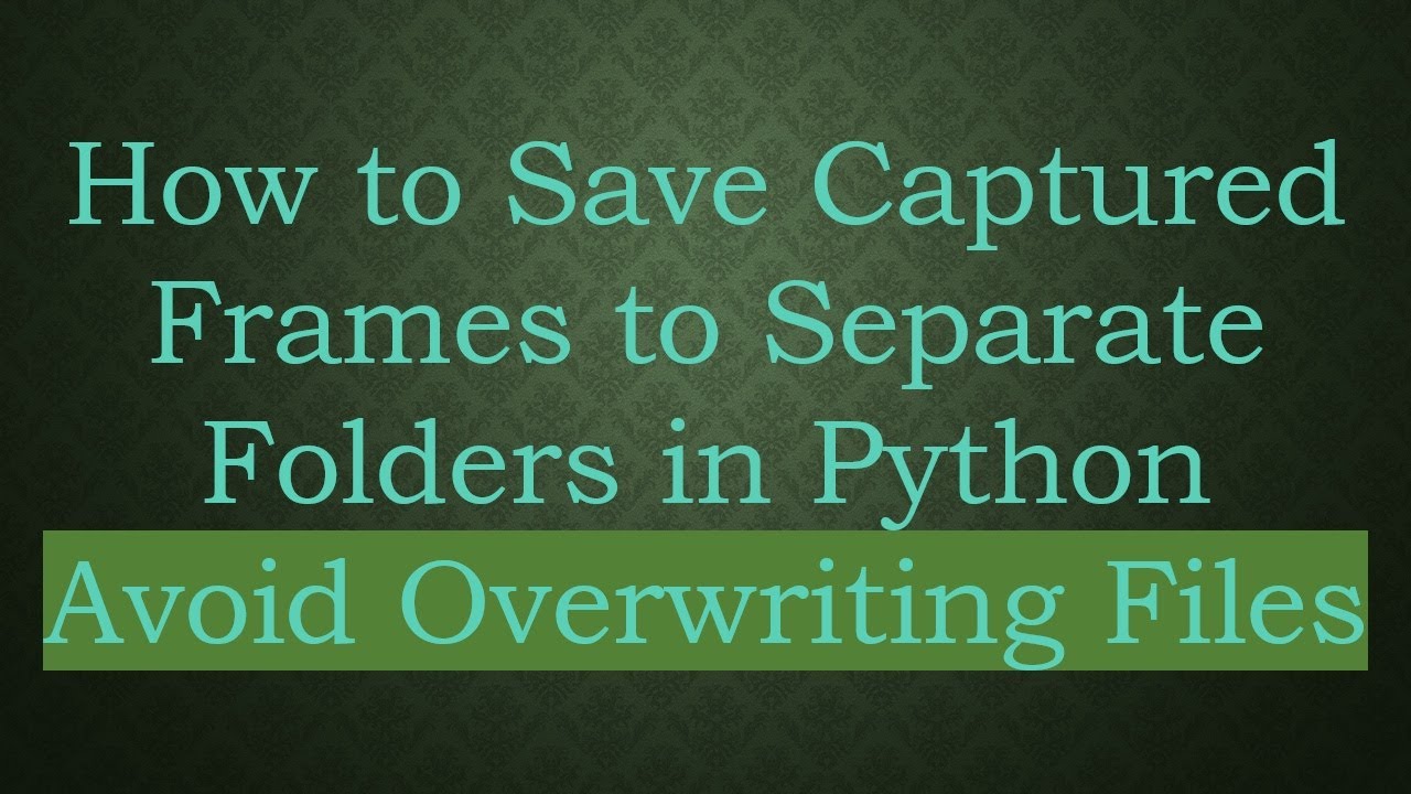 How to Save Captured Frames to Separate Folders in Python Avoid Overwriting Files - YouTube