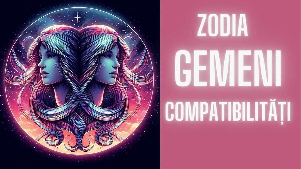 Zodia Gemeni și Compatibilitatea cu Celelalte Semne - Află cu Cine Te ...